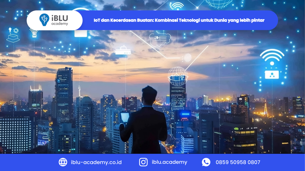 IoT dan Kecerdasan Buatan: Kombinasi Teknologi untuk Dunia yang Lebih ...
